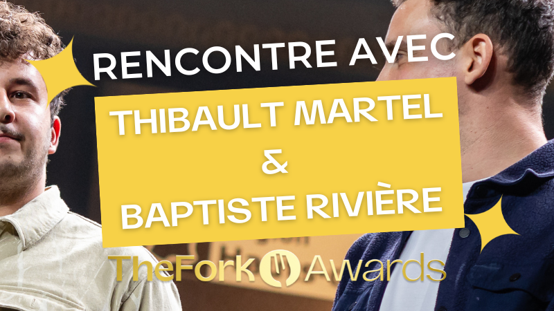 Rencontre avec Thibault Martel et Baptiste Rivière, lauréats Prix du Public aux TheFork Awards ...